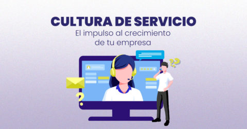 ¿Qué es la cultura de servicio y en qué le ayuda a mi empresa?